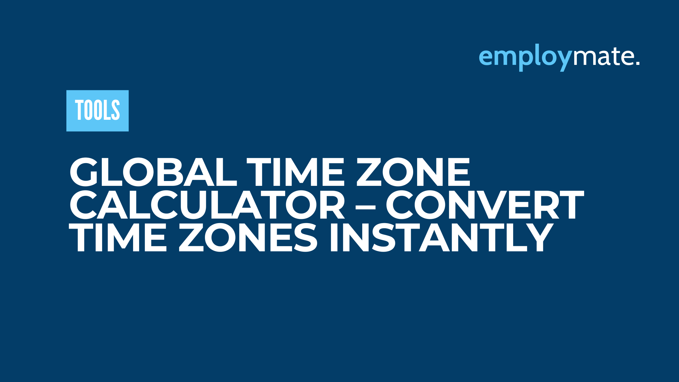 Global Time Zone Converter. Easy Time Zone Calculator for Remote Teams